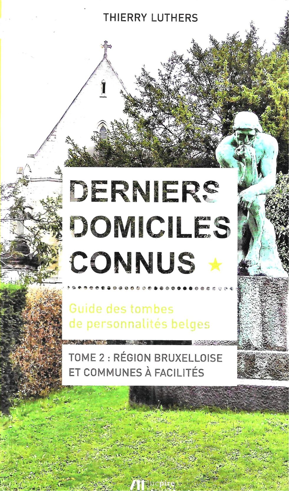 Derniers domiciles connus - Guide des tombes de personnalités belges Tome2 - Musée d'Archéologie ...